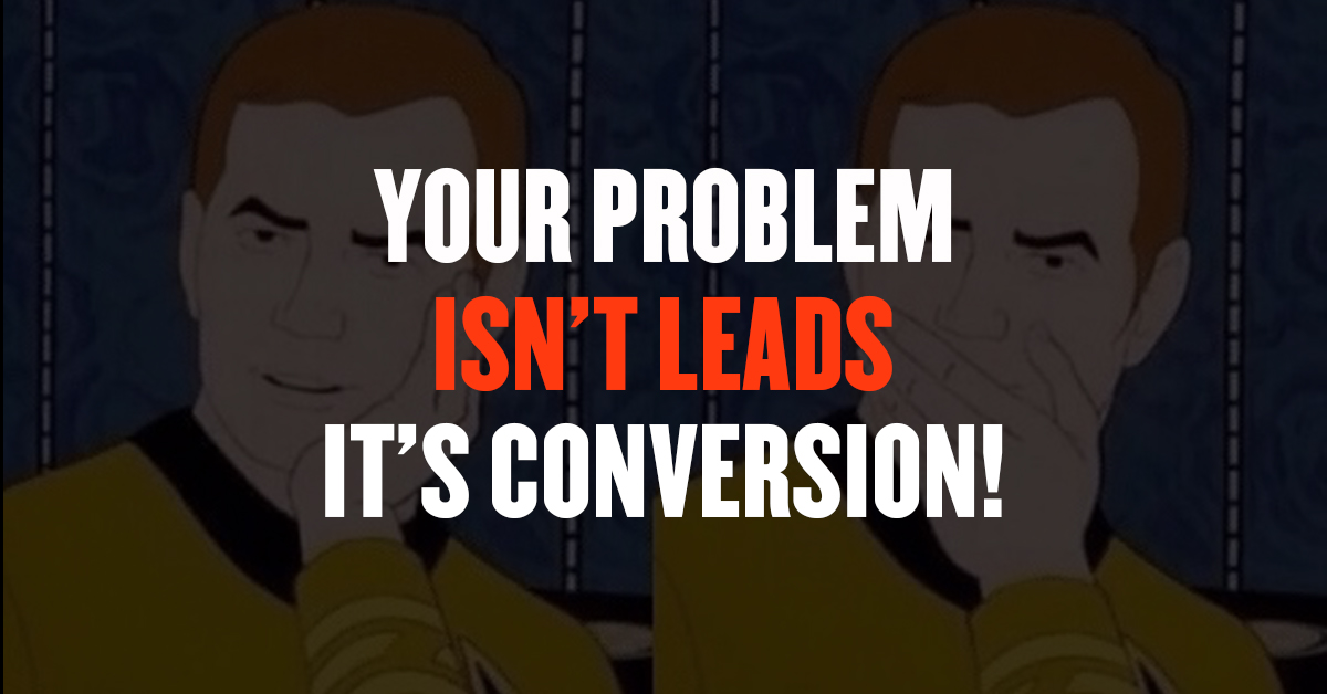 Your Problem Isn’t A Lack Of Leads… It’s Conversion! - Trade Business ...